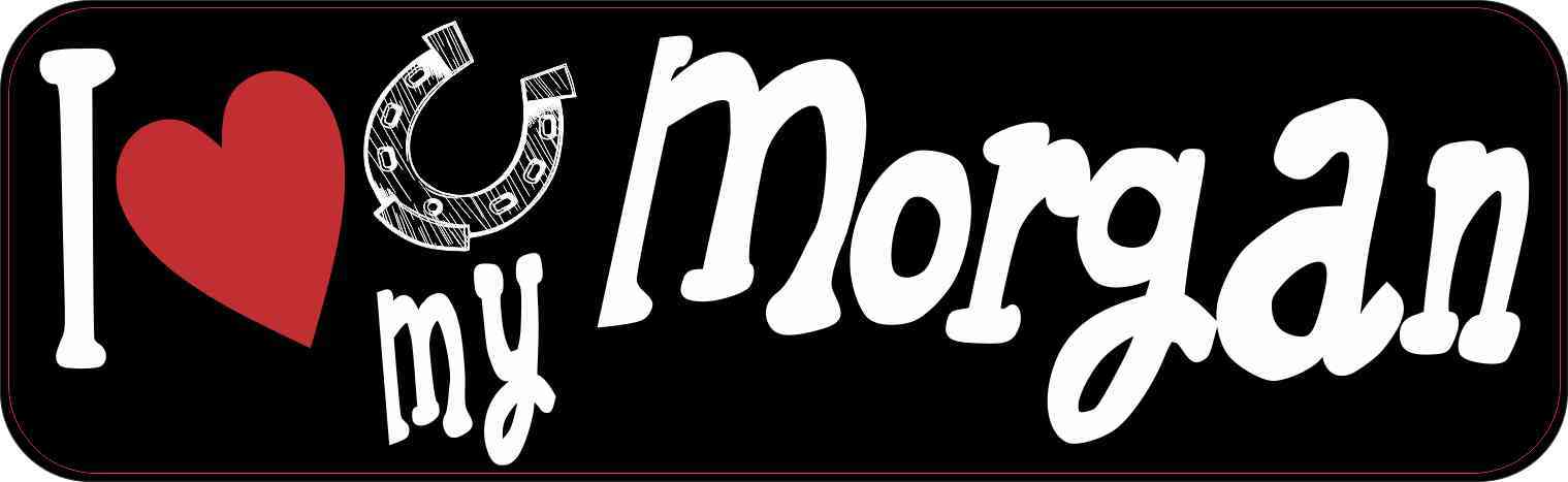 10in x 3in I Love My Morgan Bumper Sticker Vinyl Truck Window Decal ...